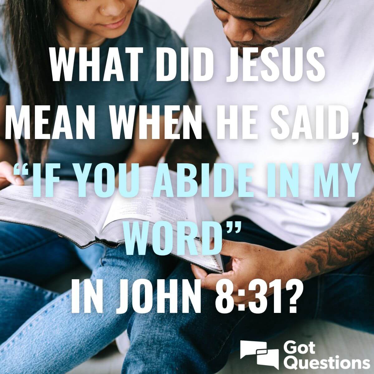 What did Jesus mean when He said, “if you abide in my word” in John 8: ...