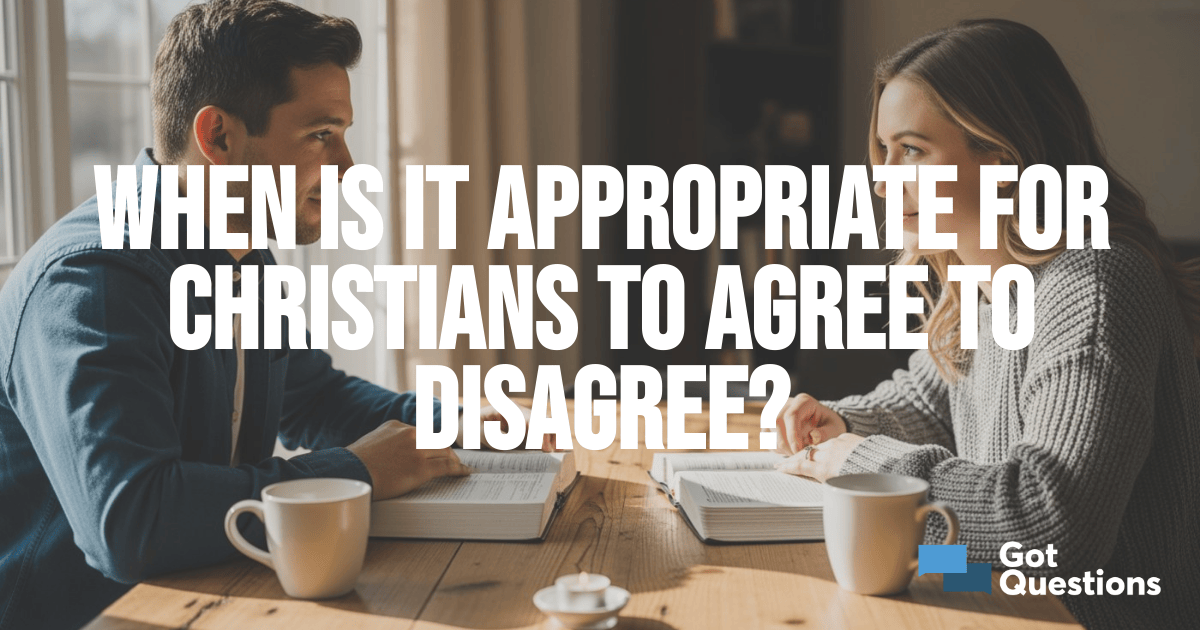 When is it appropriate for Christians to agree to disagree ...