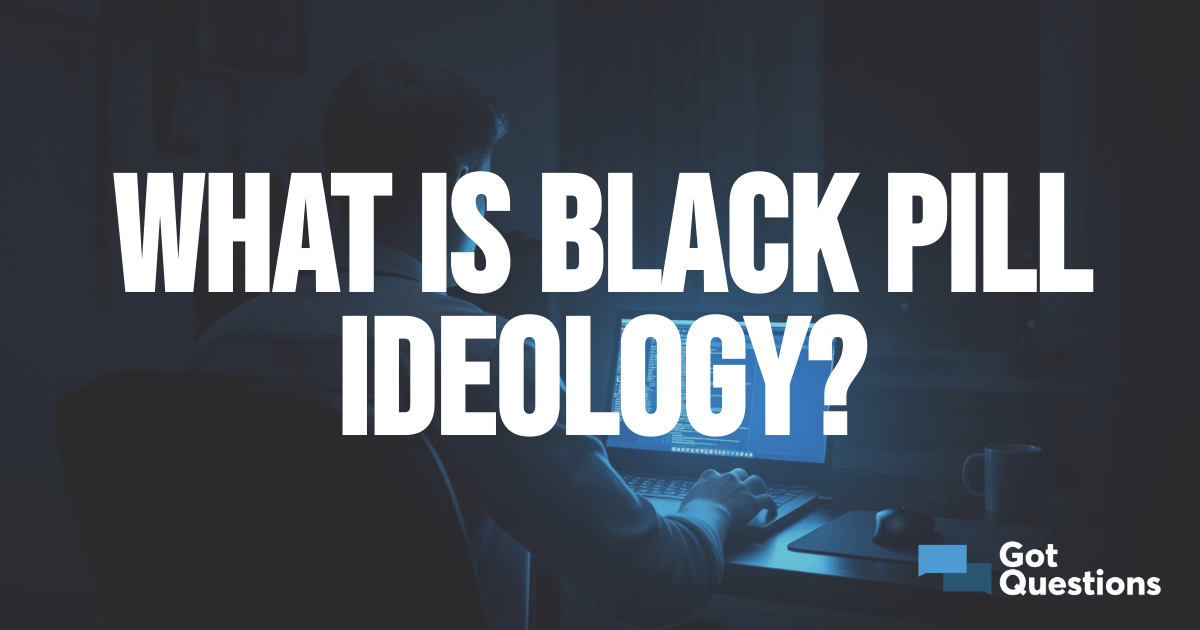 What is black pill ideology? | GotQuestions.org