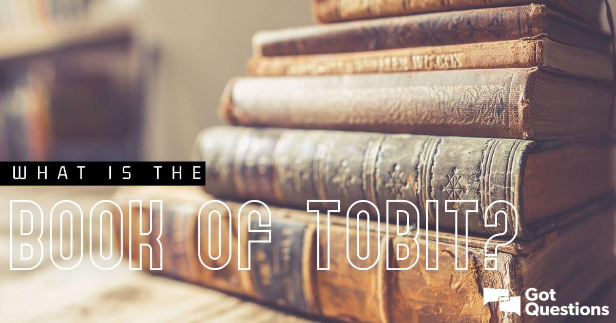 What is the book of Tobit? | GotQuestions.org