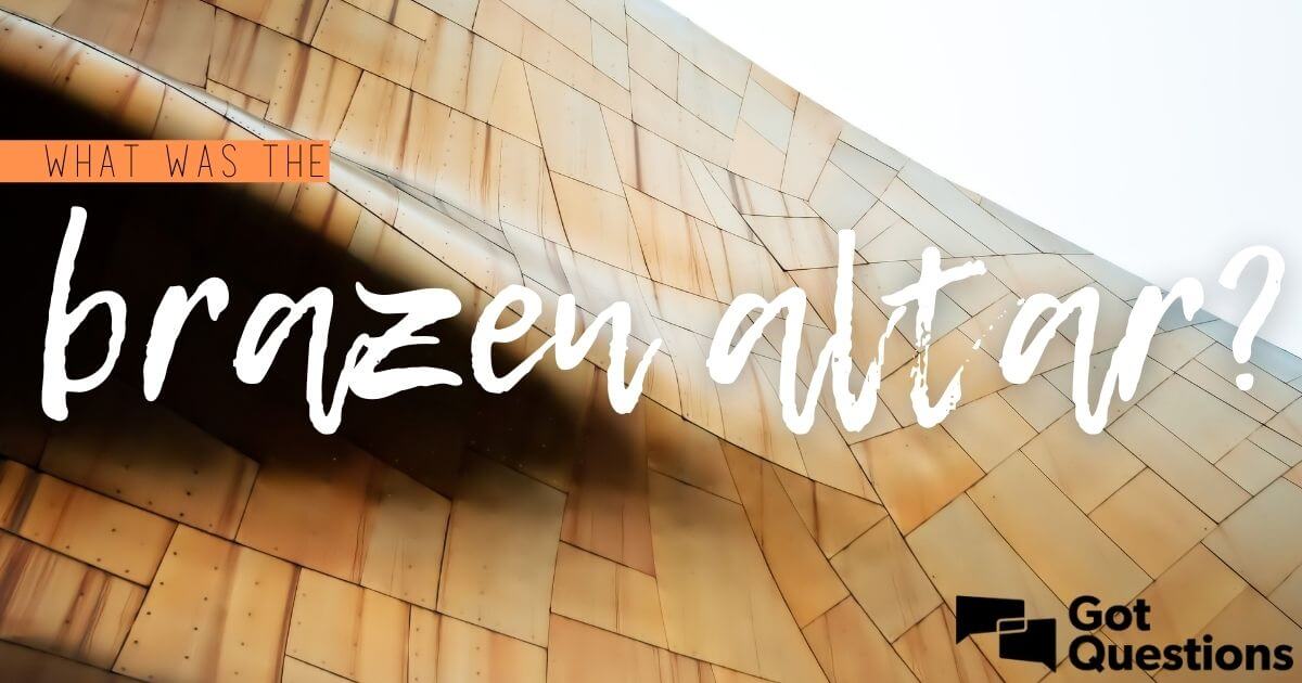 What was the brazen altar? | GotQuestions.org