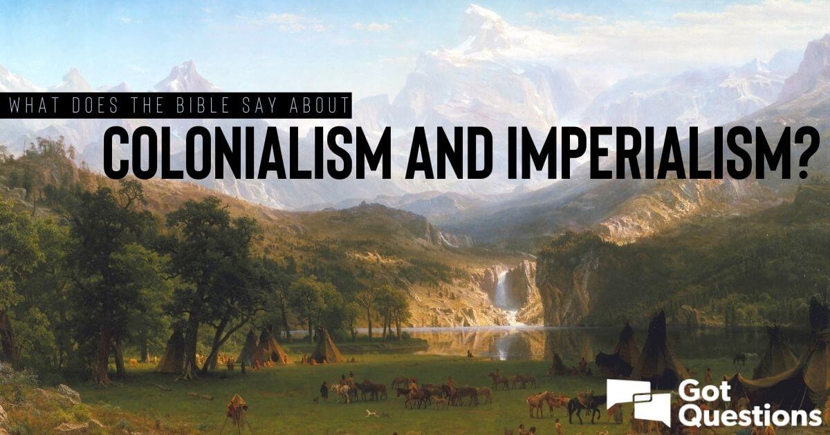 What does the Bible say about colonialism and imperialism ...
