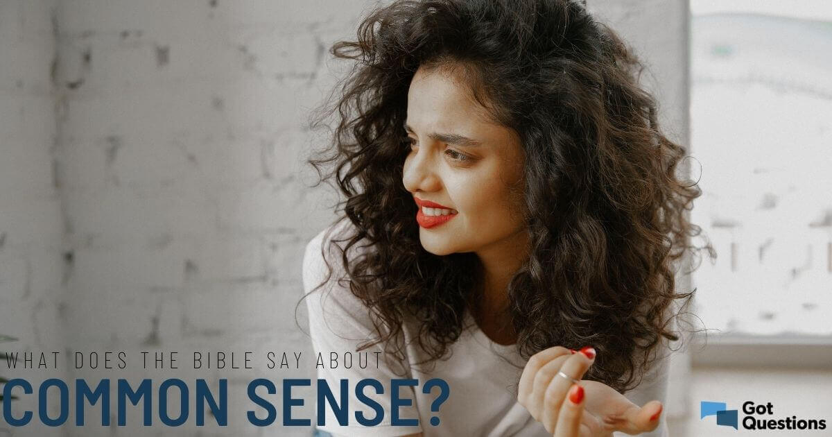 What does the Bible say about common sense? | GotQuestions.org