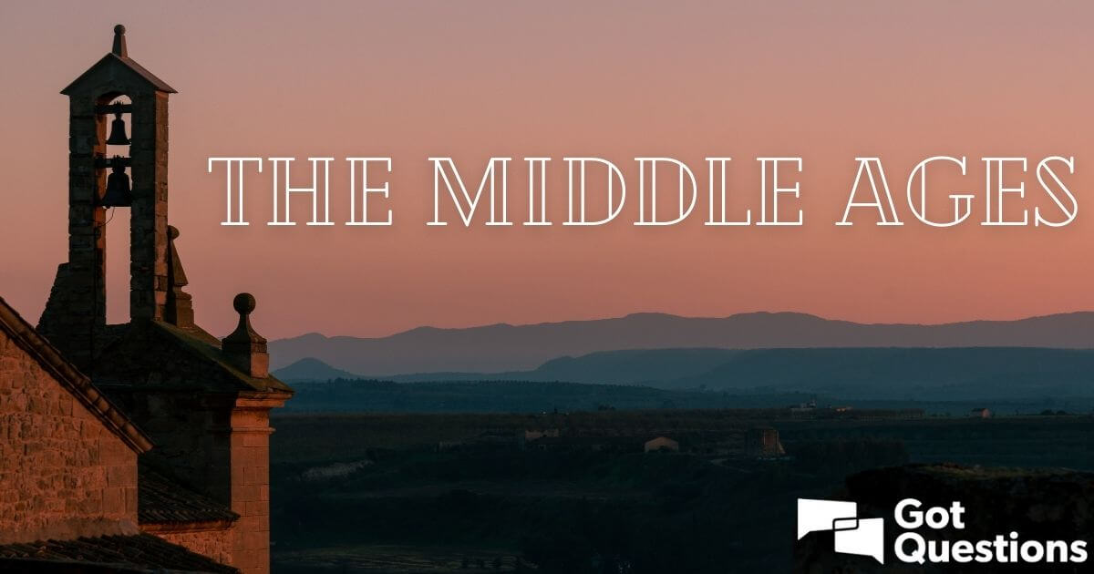 The Middle Ages — Article Index | GotQuestions.org