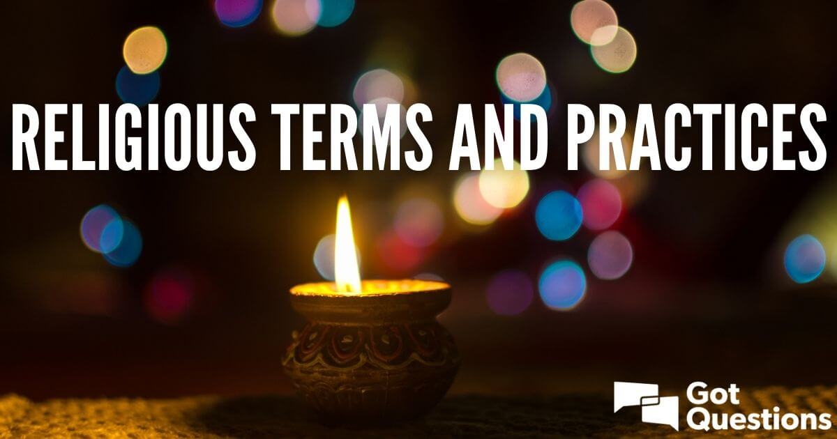 Religious Terms and Practices — Article Index | GotQuestions.org