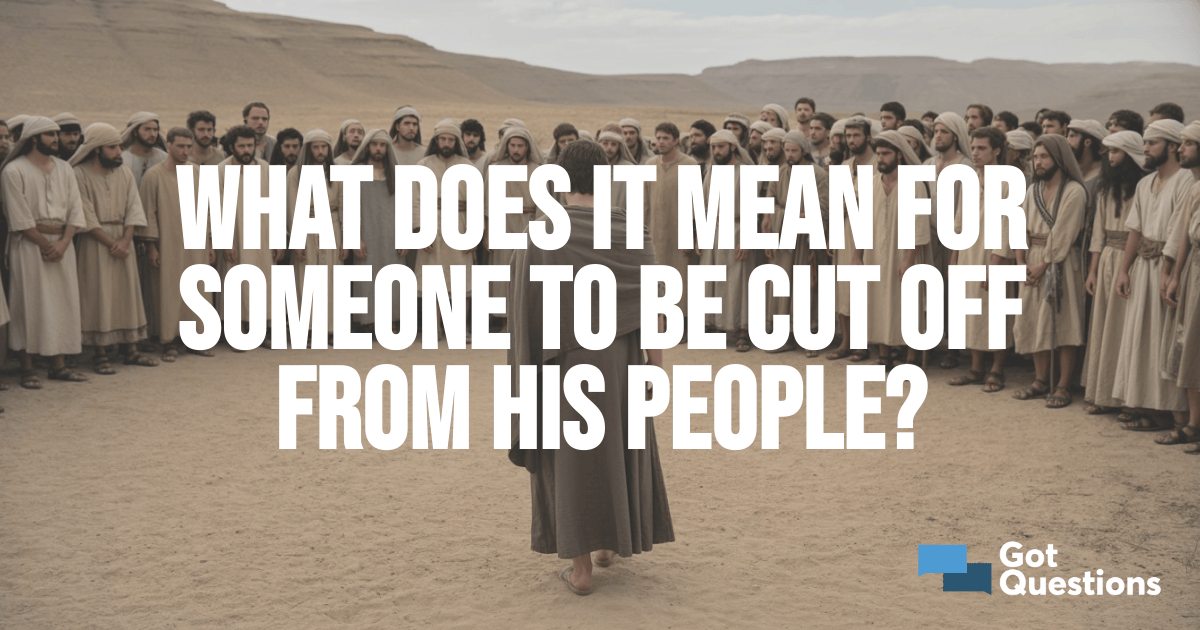 What does it mean for someone to be cut off from his people ...