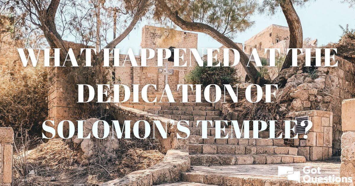 What happened at the dedication of Solomon’s temple? How many temples ...