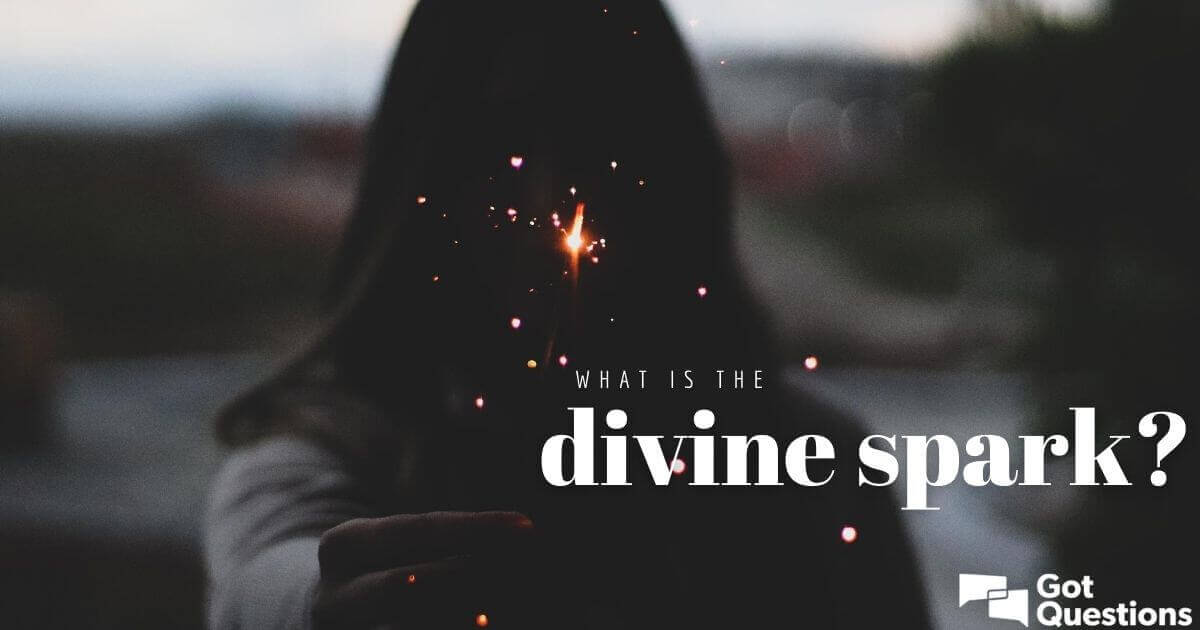 What is the divine spark? | GotQuestions.org
