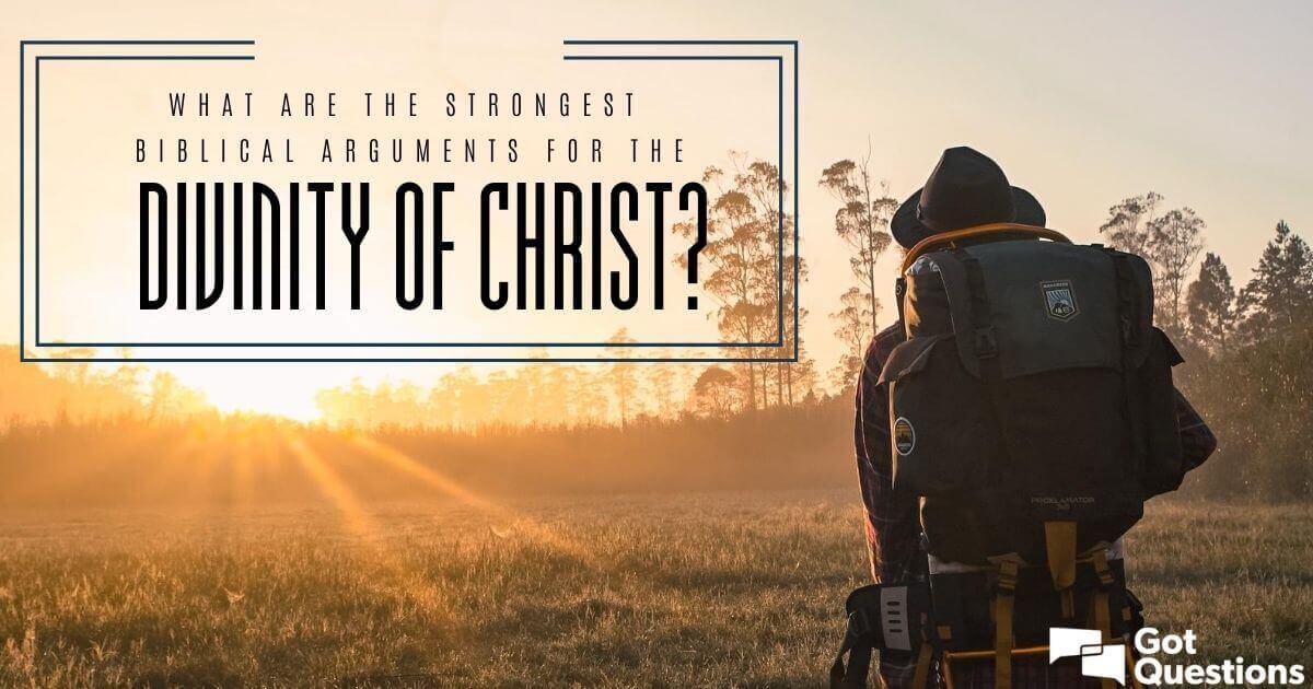 What are the strongest biblical arguments for the divinity of Christ ...