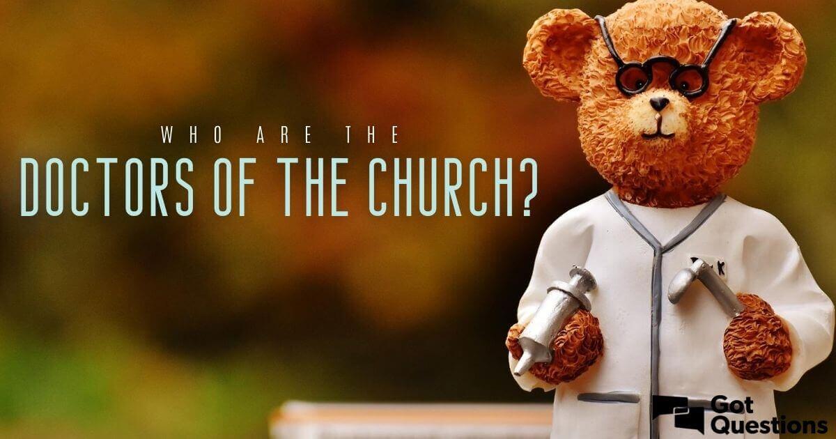 Who are the doctors of the church? | GotQuestions.org