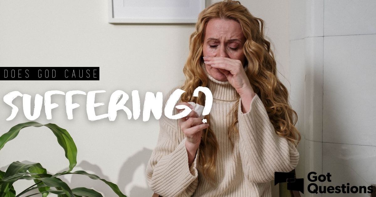 Does God cause suffering? | GotQuestions.org