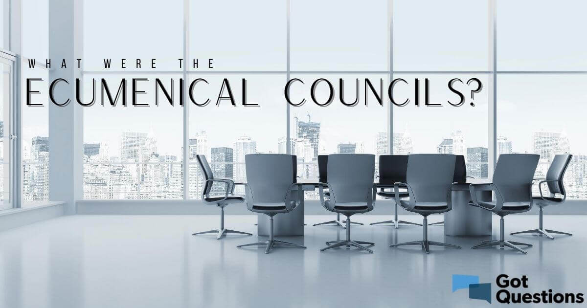 What were the ecumenical councils? | GotQuestions.org