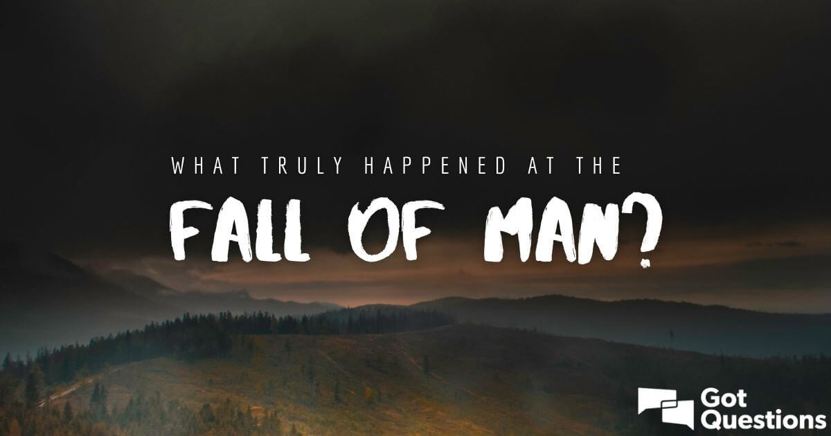 What truly happened at the fall of man? | GotQuestions.org
