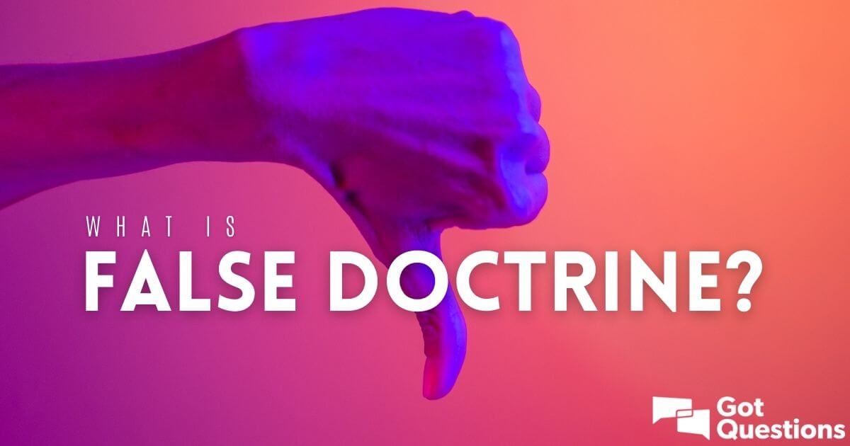 What is false doctrine? | GotQuestions.org What is false doctrine? | GotQuestions.org