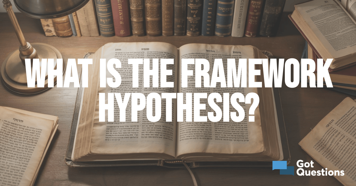 What is the framework hypothesis? | GotQuestions.org