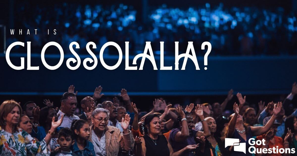 What is glossolalia? | GotQuestions.org