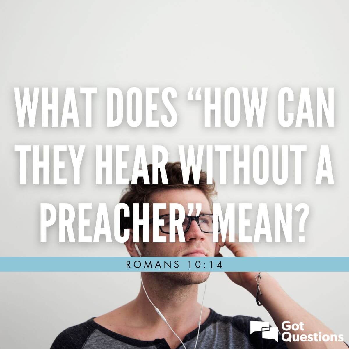 What does “how can they hear without a preacher” mean (Romans 10:14 ... What does “how can they hear without a preacher” mean (Romans 10:14 ...