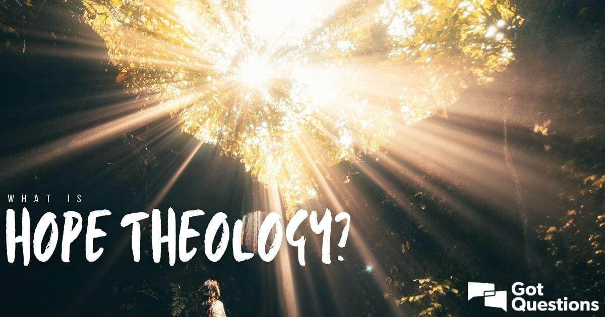 What is hope theology / theology of hope? | GotQuestions.org