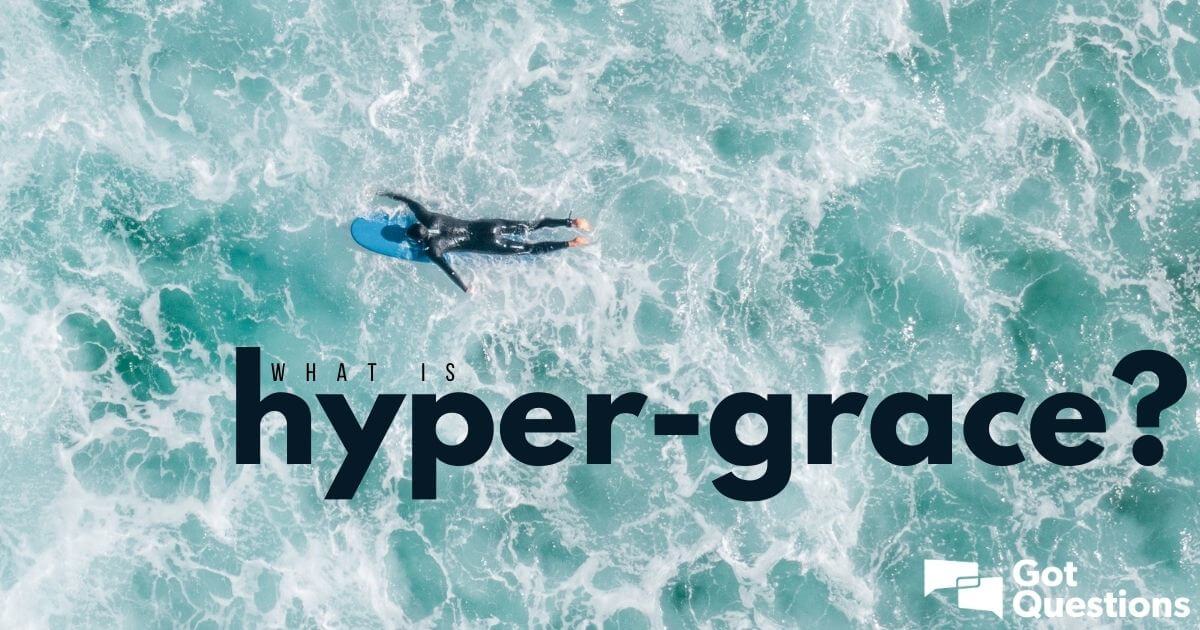 What is hyper-grace? | GotQuestions.org