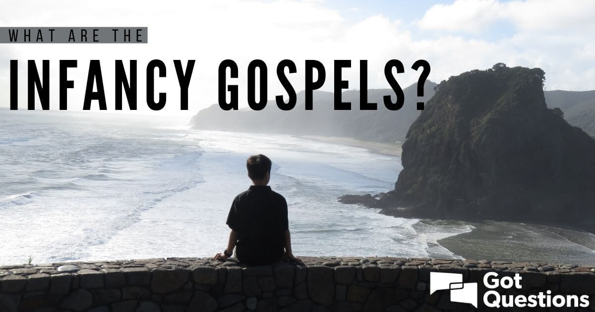 What are the Infancy Gospels? | GotQuestions.org