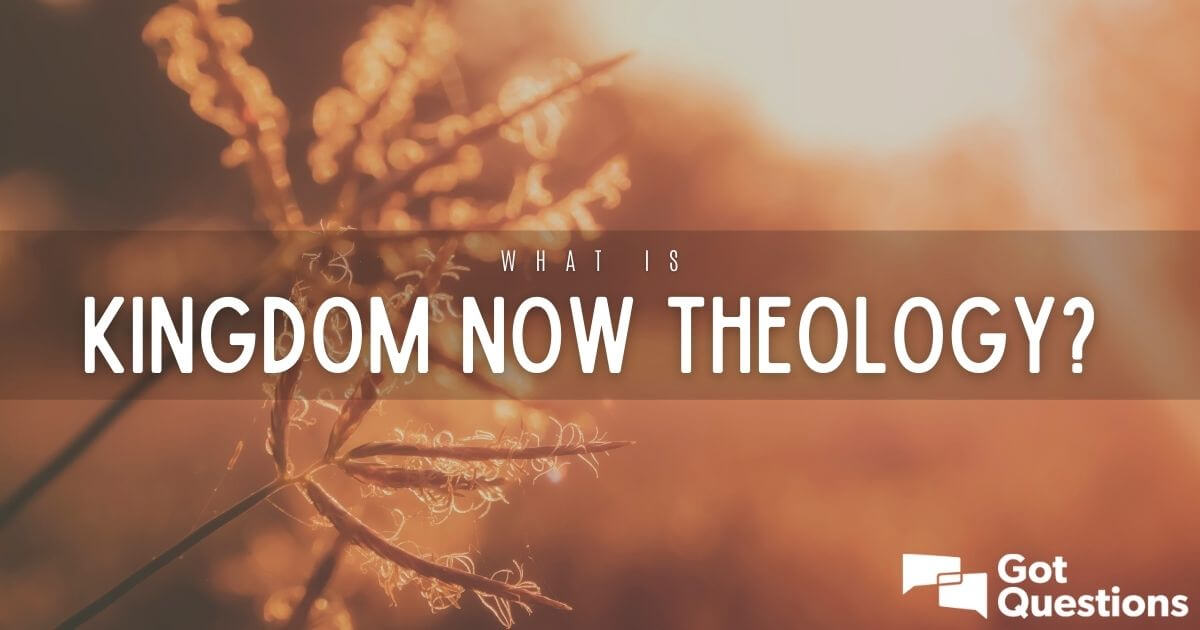 What is Kingdom Now teaching? | GotQuestions.org