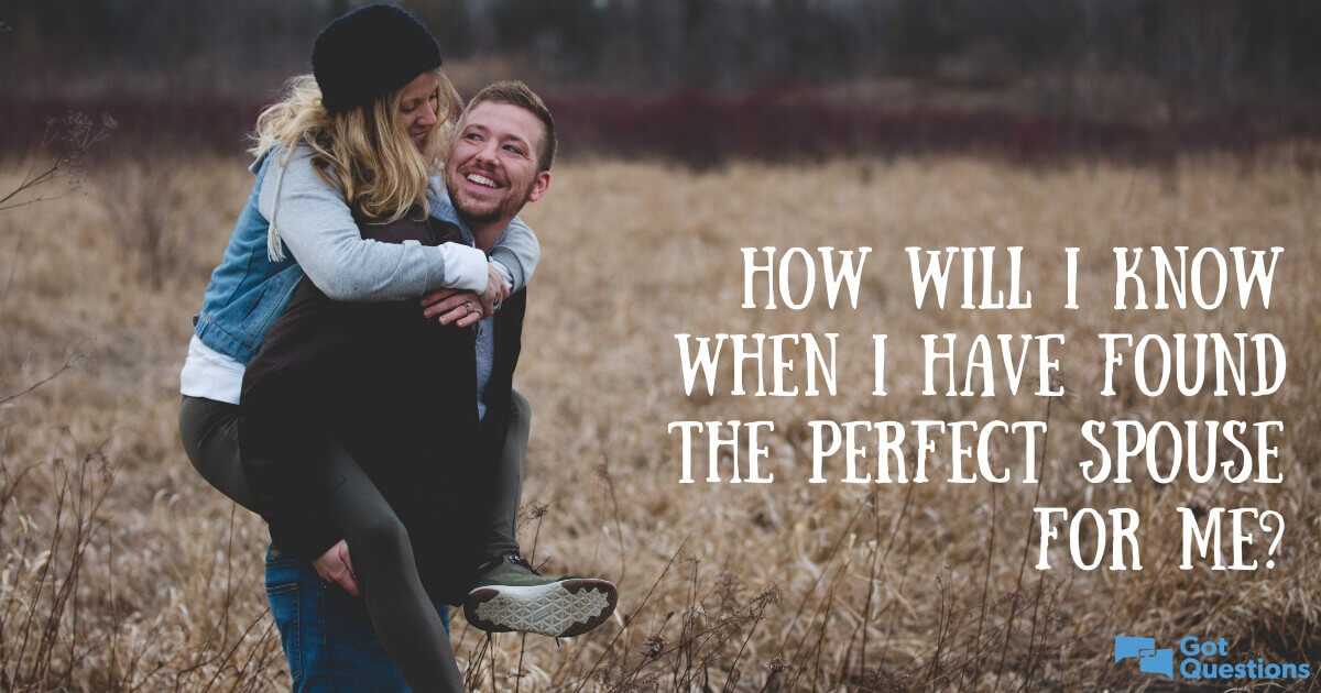 How will I know when I have found the perfect spouse for me ...