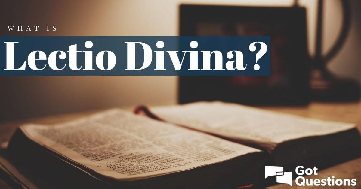 What is Lectio Divina? | GotQuestions.org What is Lectio Divina? | GotQuestions.org