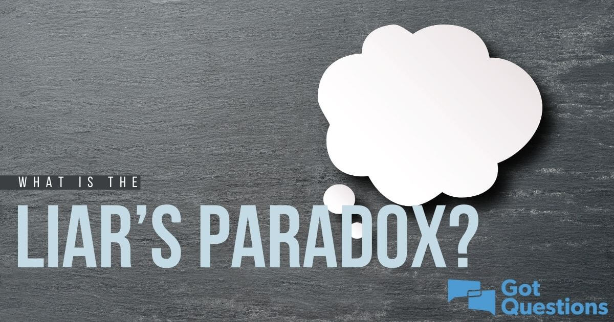 What is the liar’s paradox? | GotQuestions.org