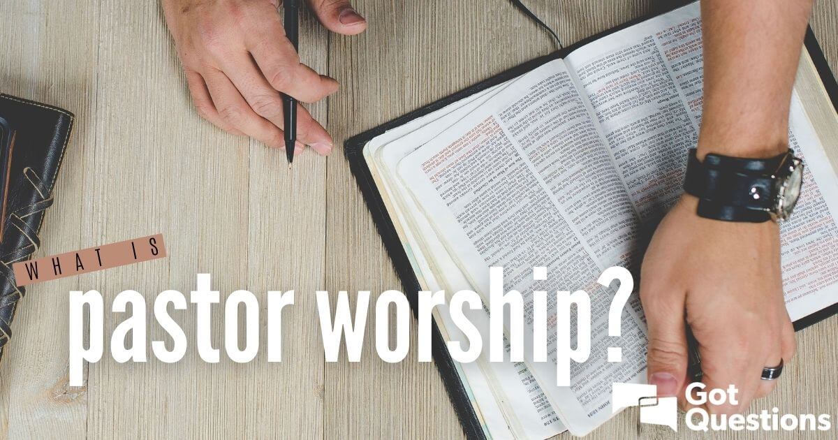 What is pastor worship? | GotQuestions.org