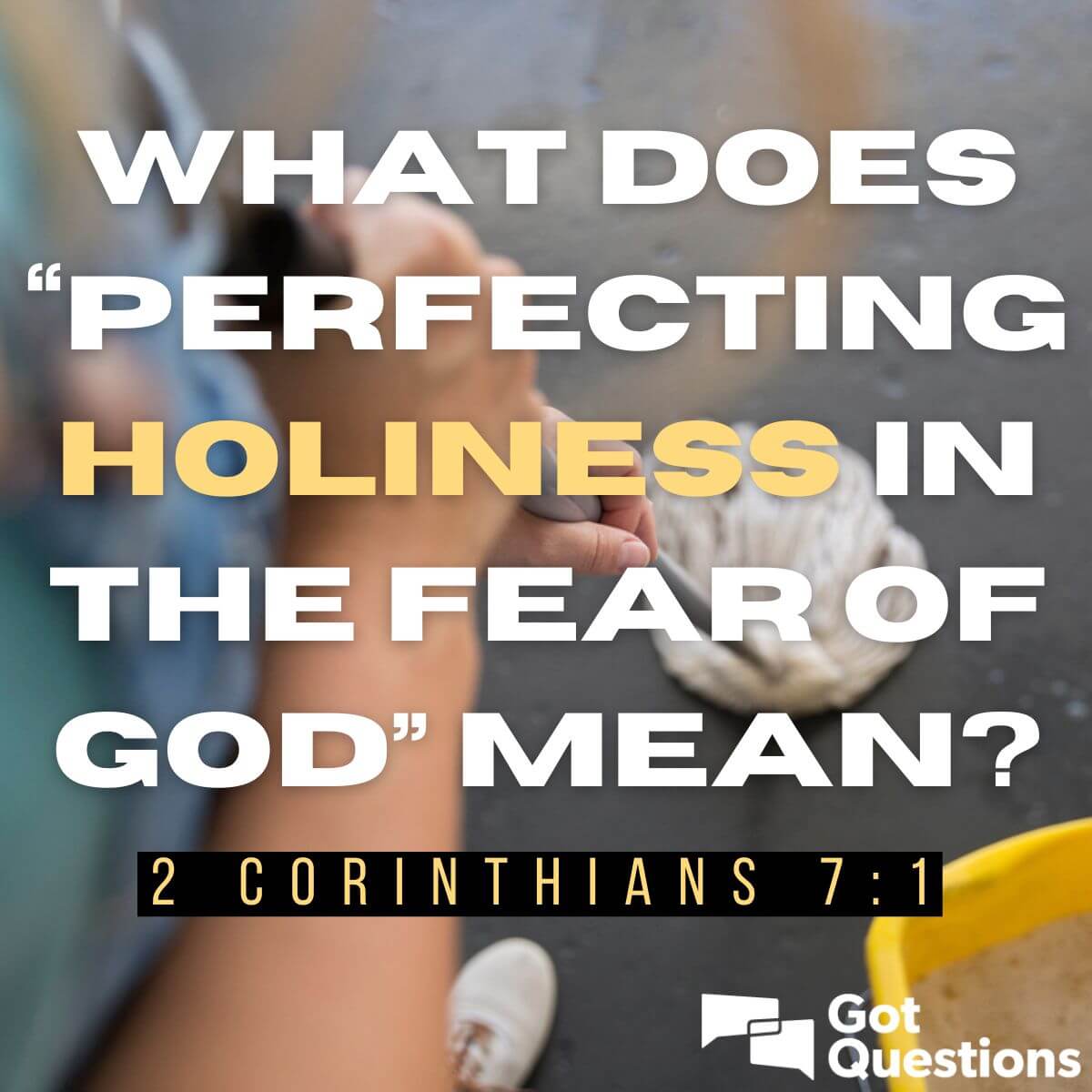 What does “perfecting holiness in the fear of God” mean (2 Corinthians ...
