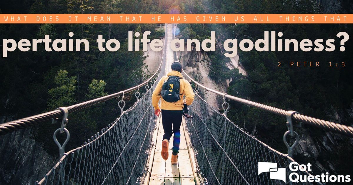 What does it mean that He has given us all things that pertain to life and godliness (2 Peter 1: ...