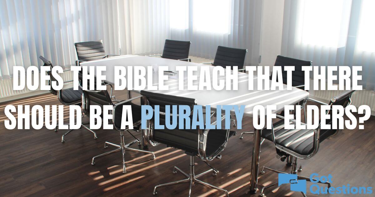 Does the Bible teach that there should be a plurality of elders ...