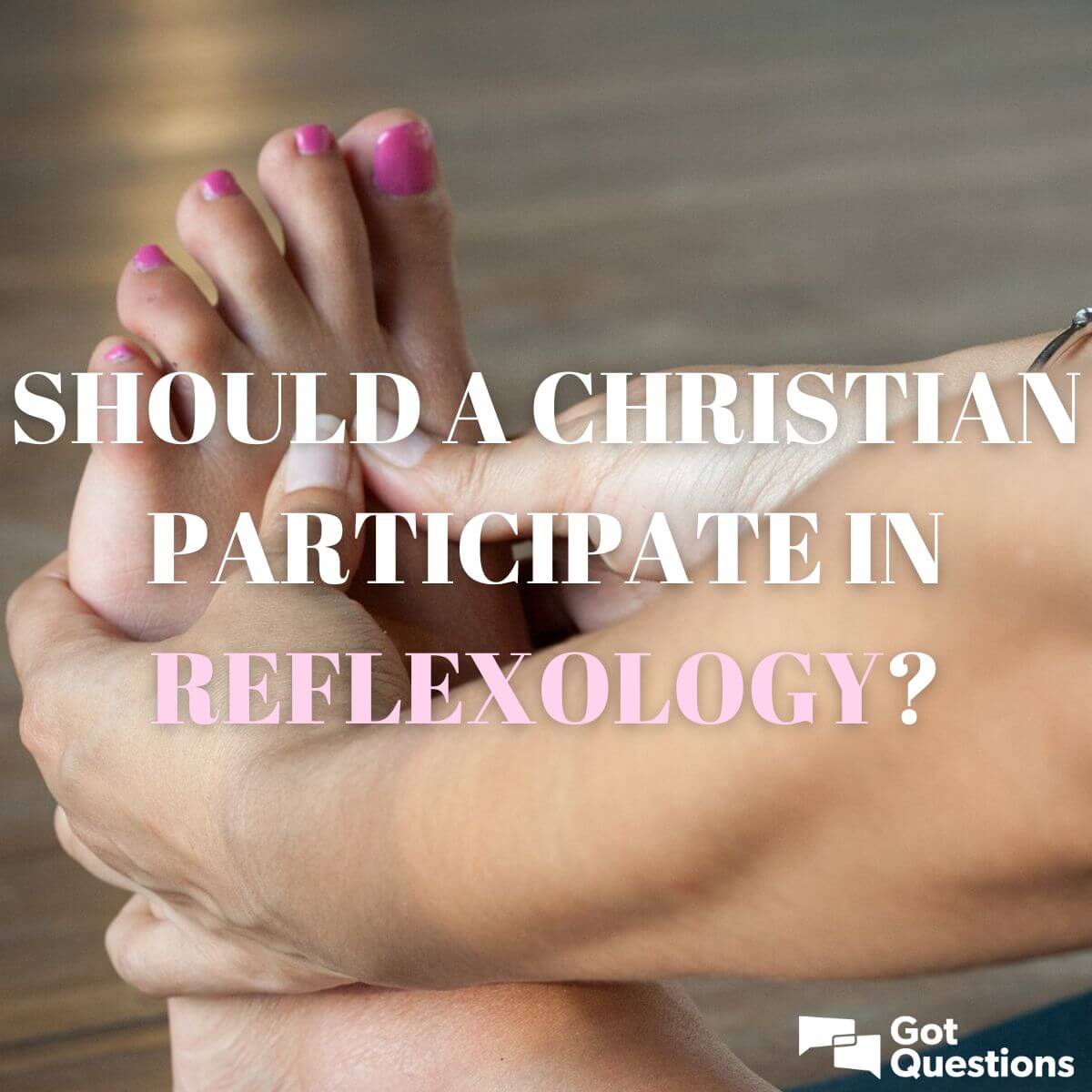 Should a Christian participate in reflexology? | GotQuestions.org