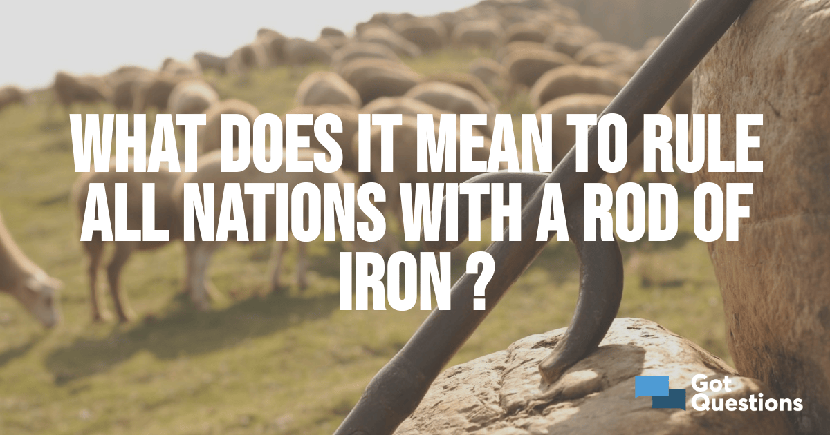 What does it mean to rule all nations with a rod of iron (Revelation 12 ...