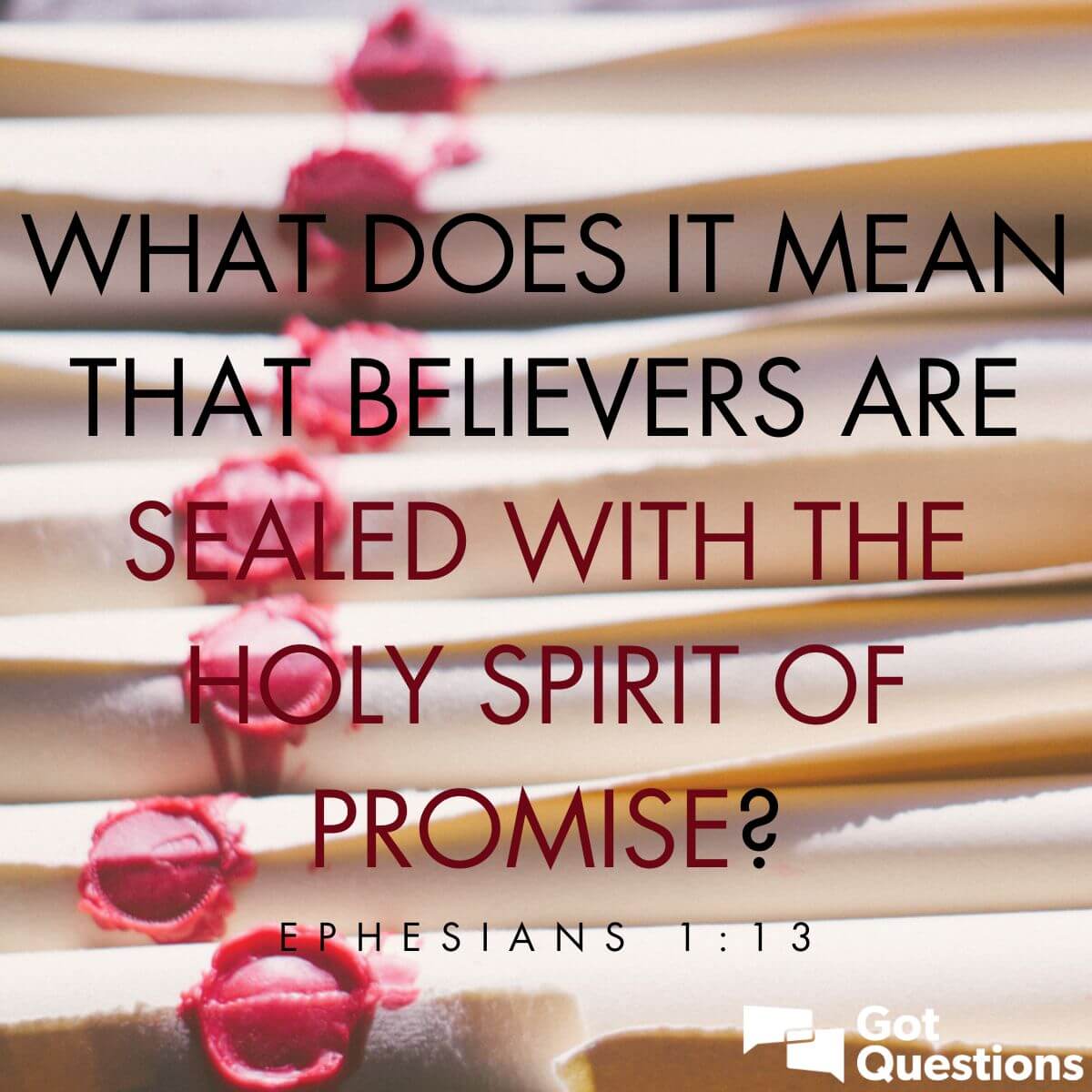 What does it mean that believers are sealed with the Holy Spirit of promise (Ephesians 1:13 ...