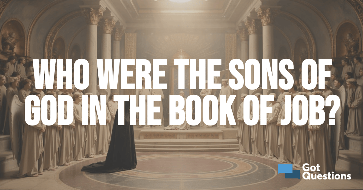 Who were the sons of God in the book of Job? | GotQuestions.org