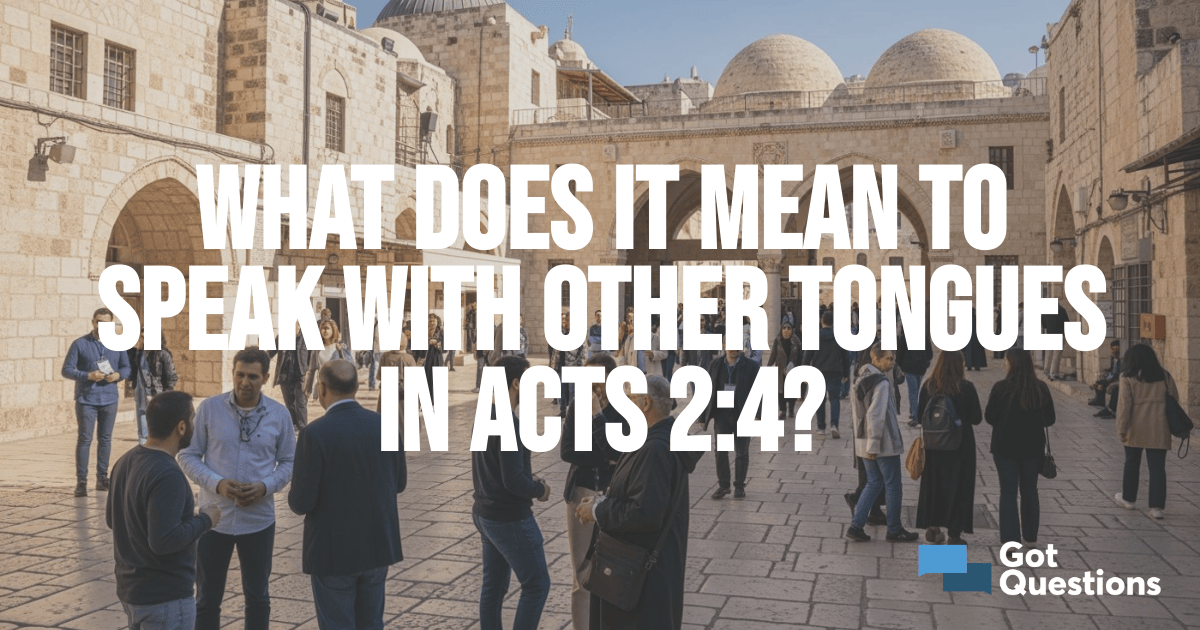 What does it mean to speak with other tongues in Acts 2:4 ...