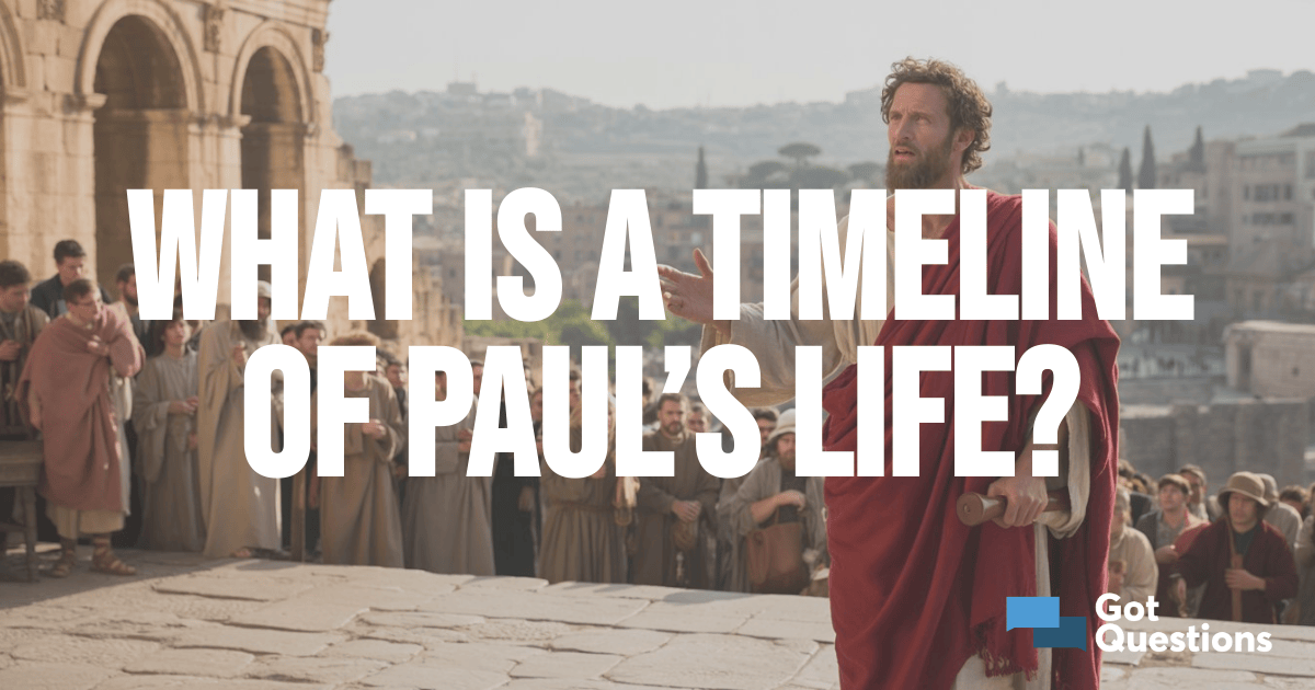What is a timeline of Paul’s life? | GotQuestions.org