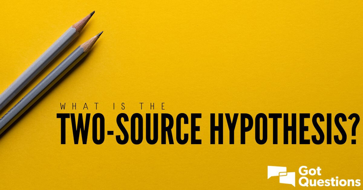 What is the two-source hypothesis? | GotQuestions.org