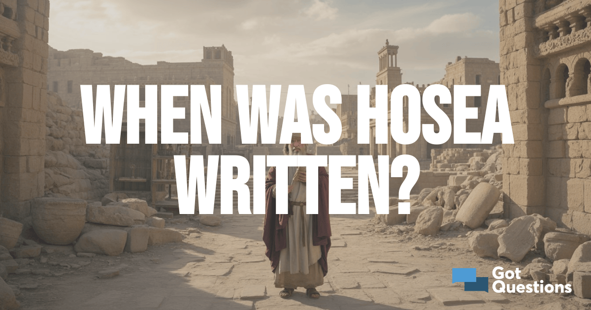 When was Hosea written? | GotQuestions.org