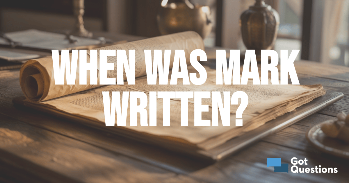 When was Mark written? | GotQuestions.org