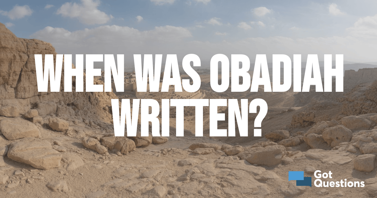 When was Obadiah written? | GotQuestions.org