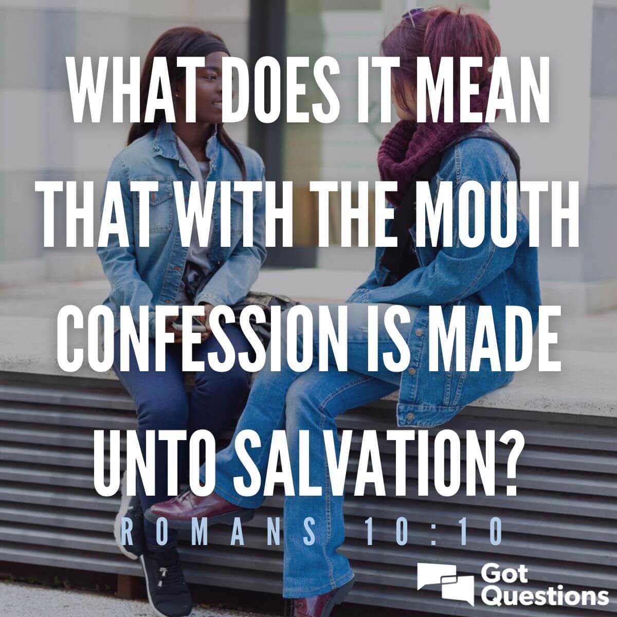 What does it mean that with the mouth confession is made unto salvation ...