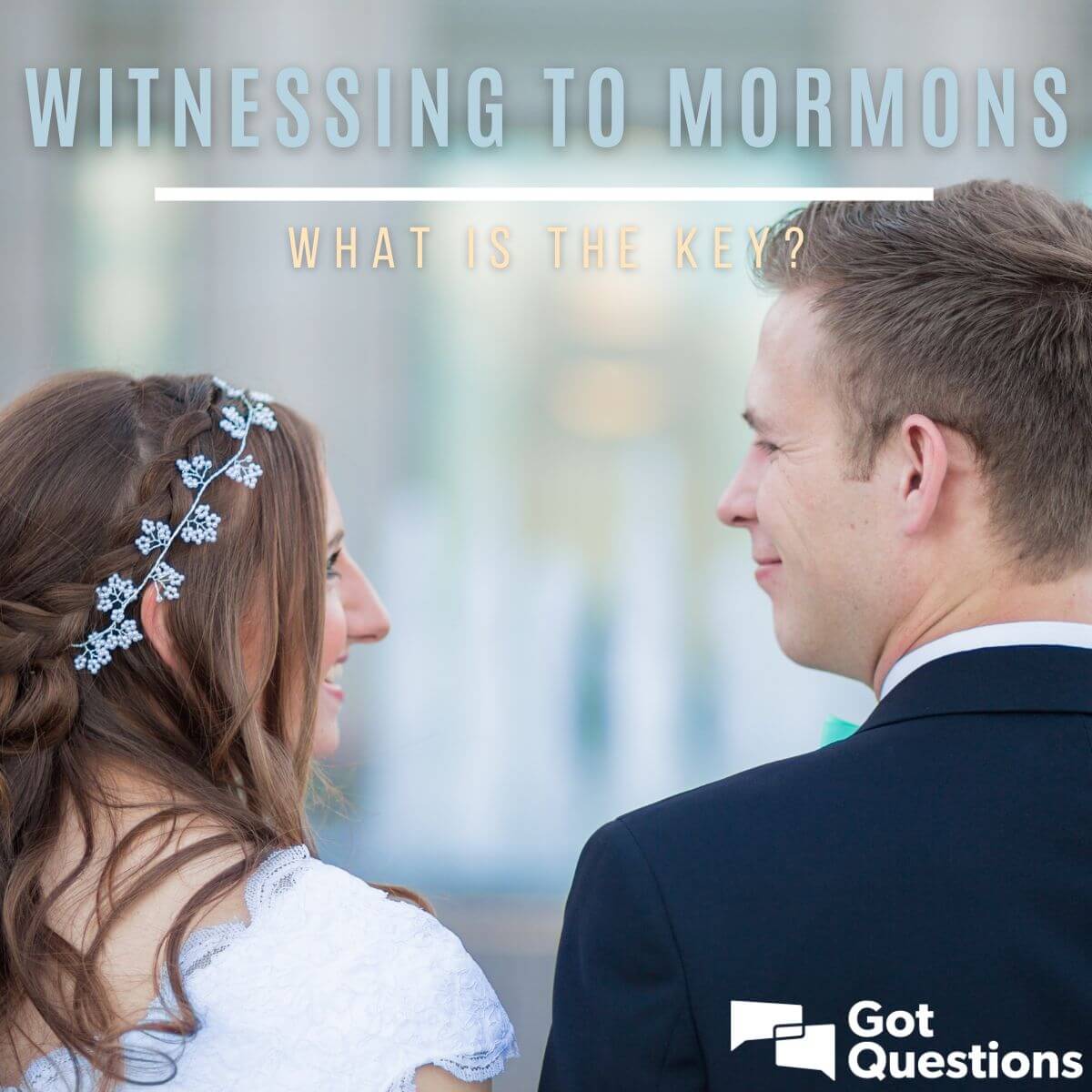 Witnessing to Mormons - what is the key? | GotQuestions.org